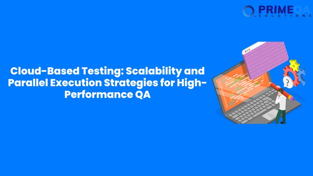 Cloud-Based Testing: Scalability and Parallel Execution Strategies for ...