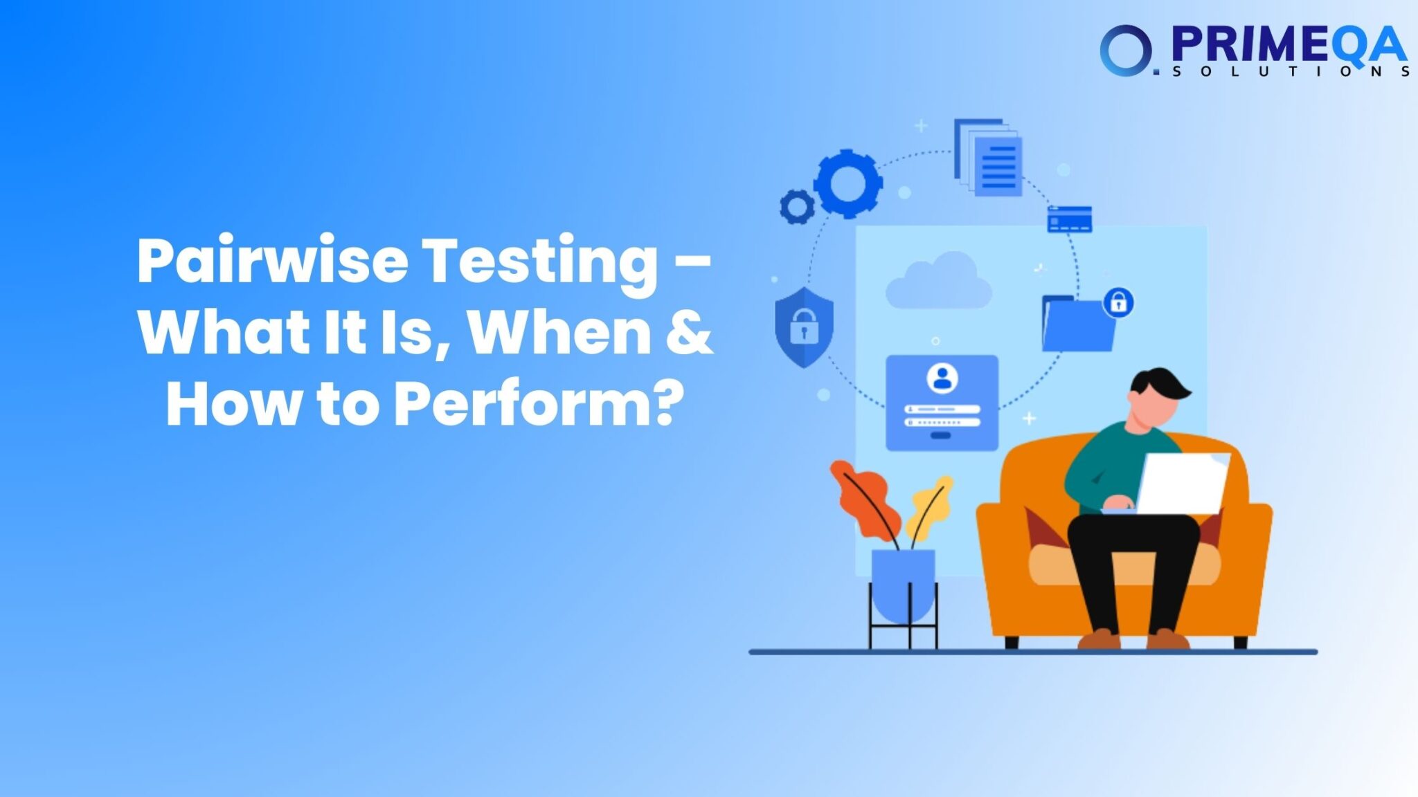 Pairwise Testing – What It Is, When & How to Perform? | PrimeQA